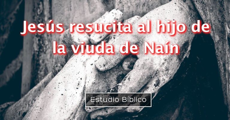 El milagroso estudio bíblico: la resurrección del hijo de la viuda de ...